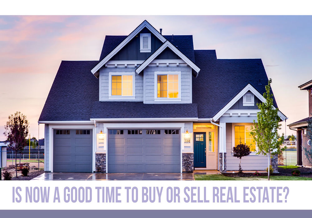 Is Now a Good Time to Buy or Sell Real Estate? - Legacy Realty Group
